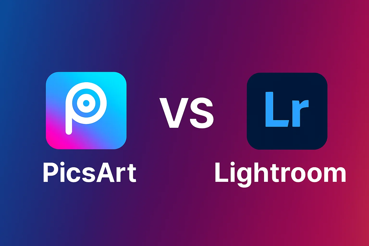 PicsArt Vs Lightroom (2025): Which Photo Editor Is Best?